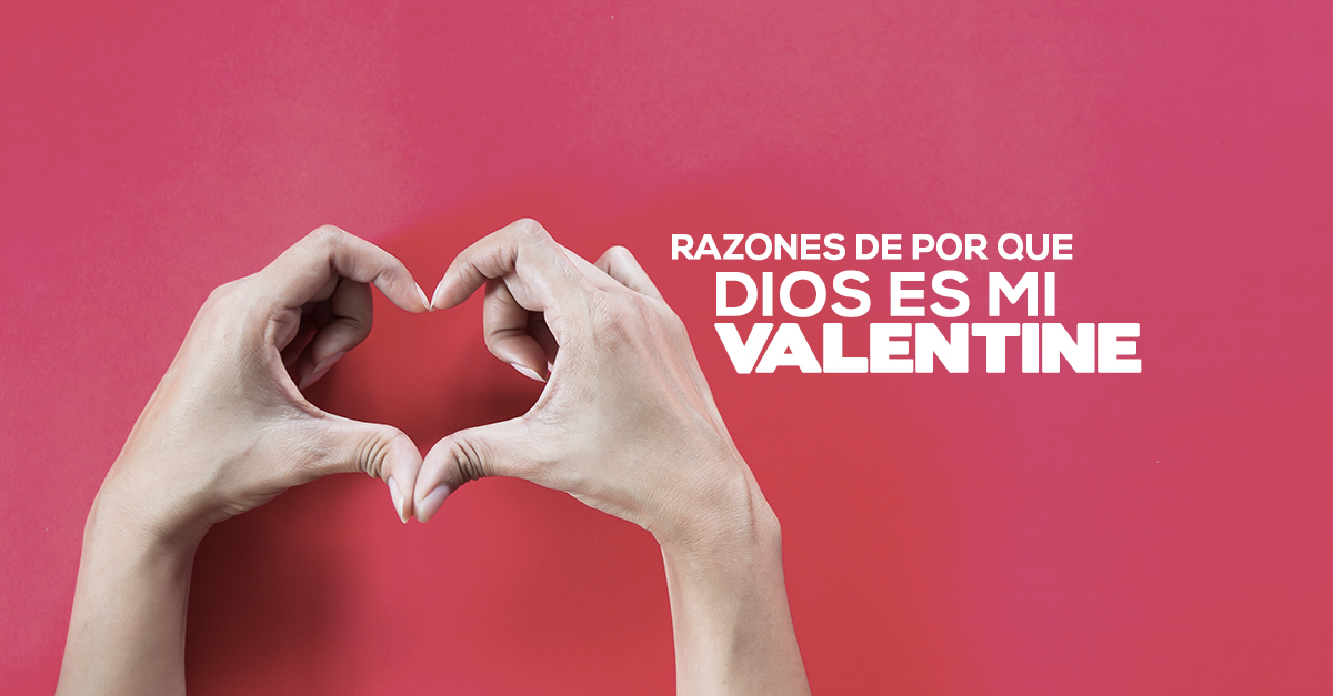 Razones por las que Dios es mi “Valentine” – Catoliscopio